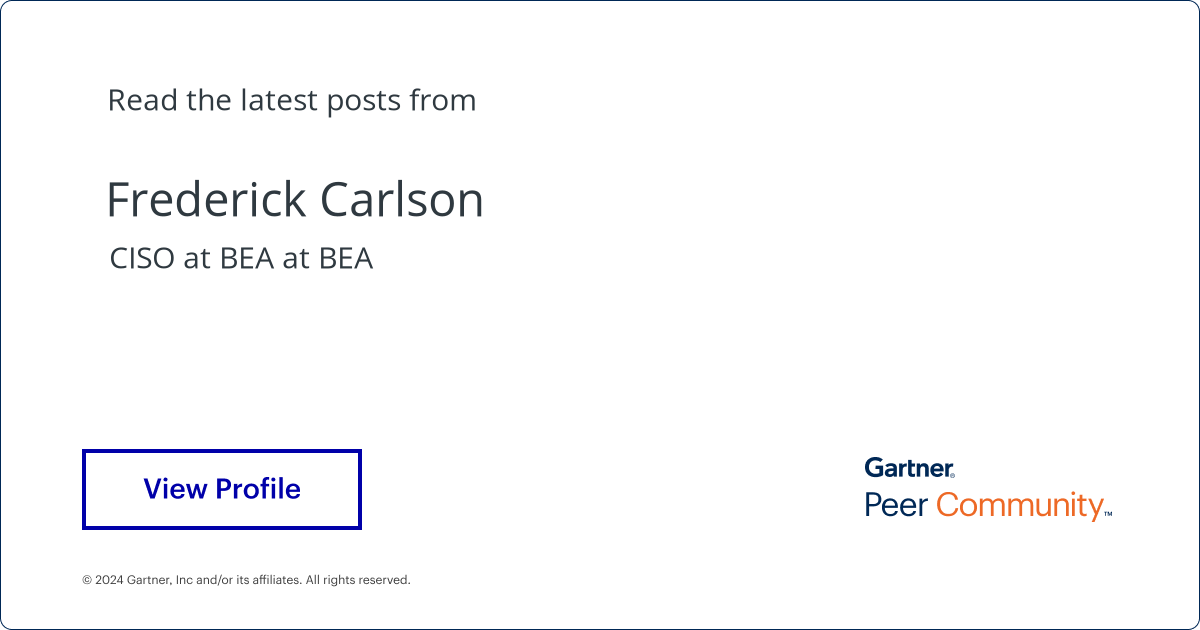 Frederick Carlson, CISO at BEA at BEA | Gartner Peer Community