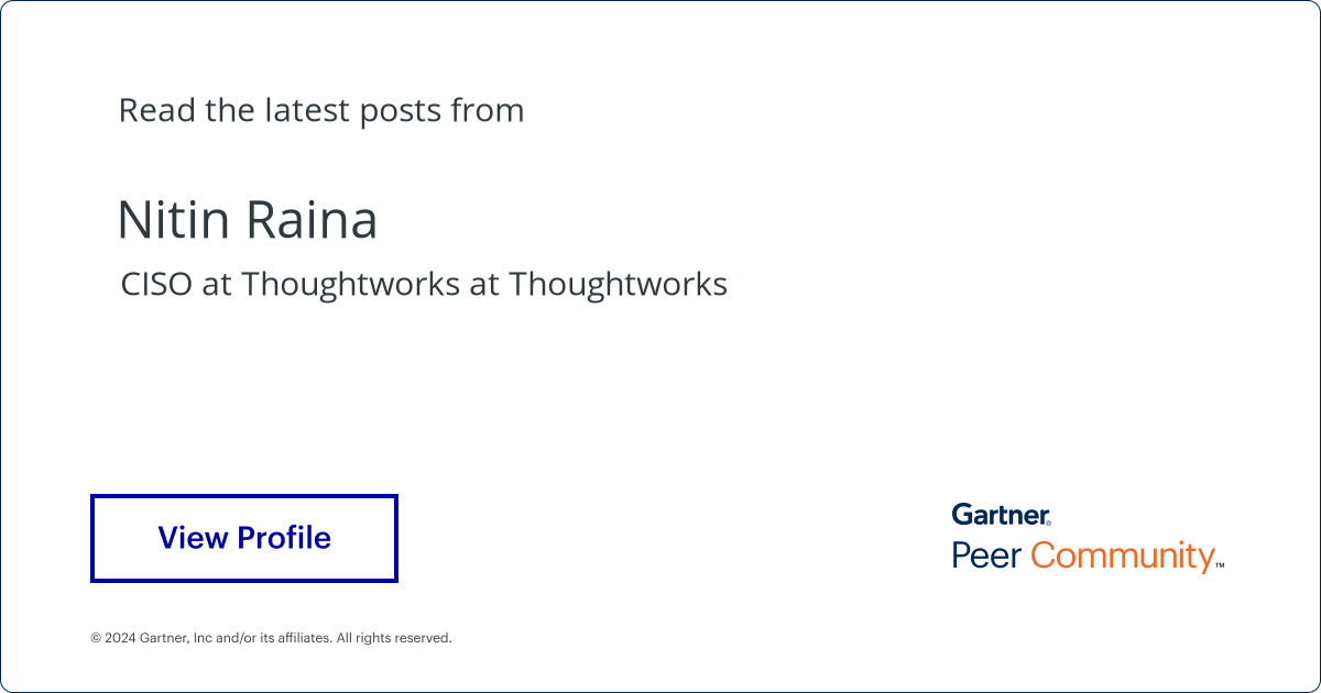 Nitin Raina, CISO at Thoughtworks at Thoughtworks | Gartner Peer Community