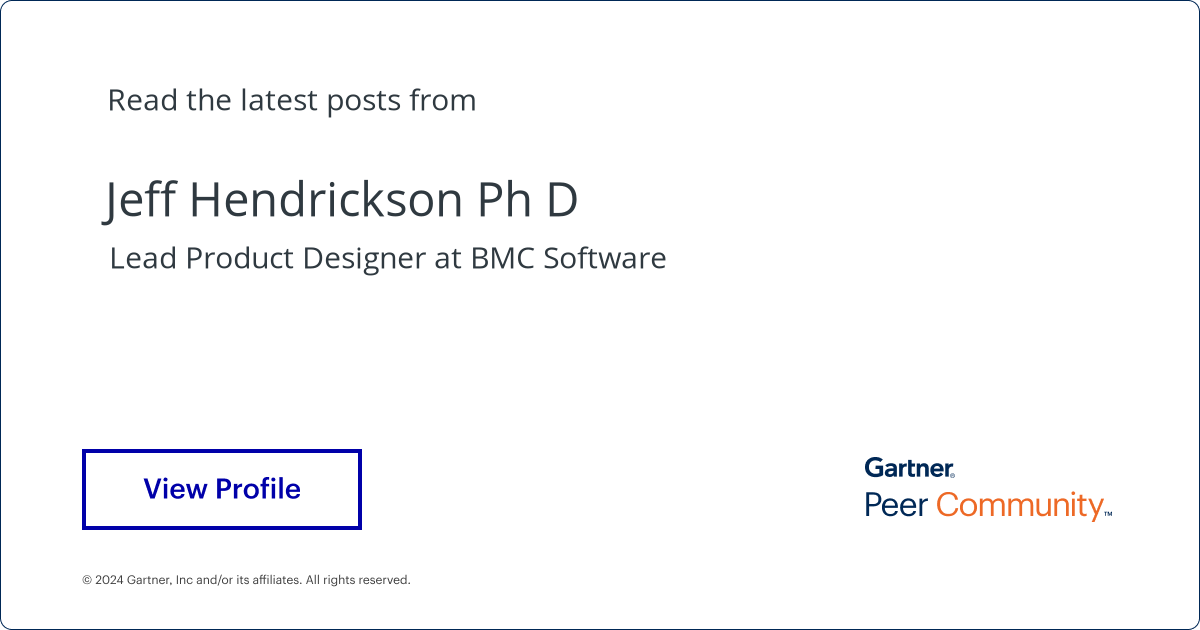 Jeff Hendrickson Ph D, Lead Product Designer at BMC Software | Gartner Peer Community